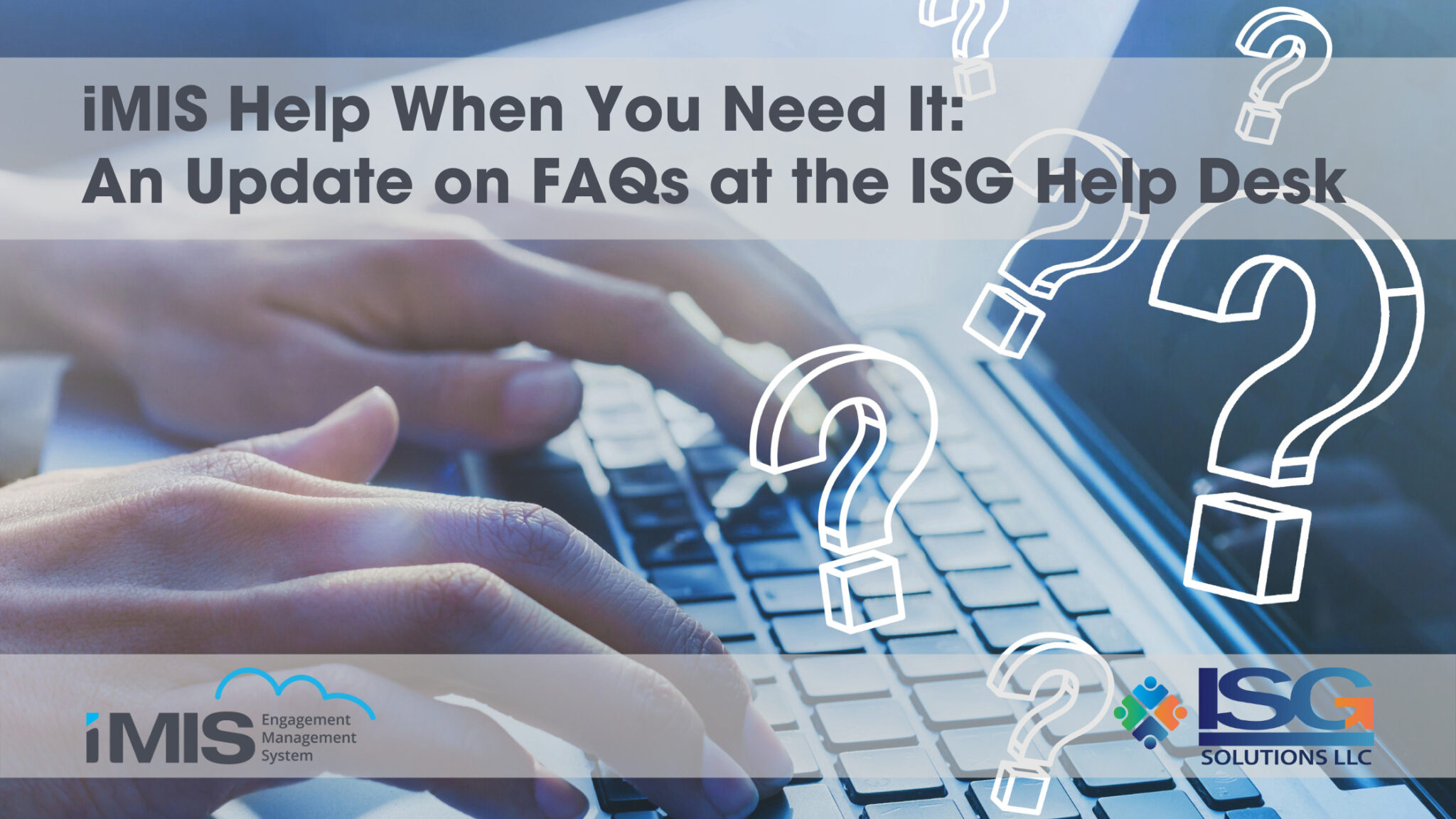 iMIS Help When You Need It: An Update on FAQs at the ISG Help Desk ...
